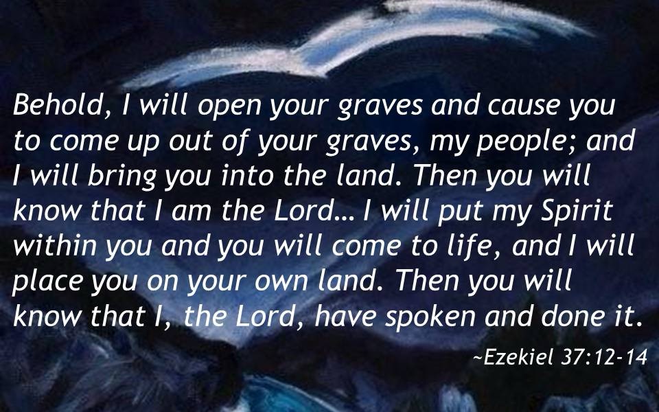 I will put my spirit within you … I will place you on your own soil ...